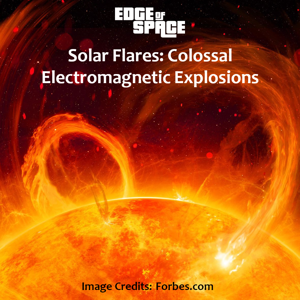 Solar Flares: Colossal Electromagnetic Explosions - Edge Of Space